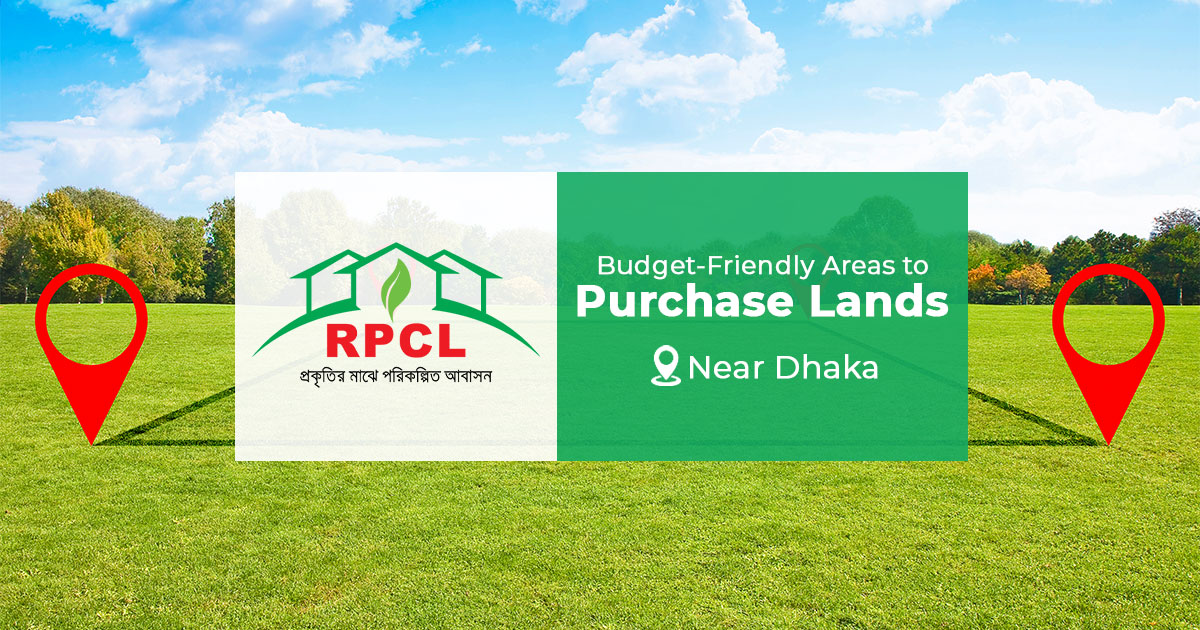 Budget-Friendly Areas to Purchase Lands Near Dhaka
