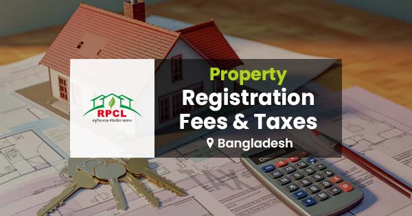 Property Registration Taxes & Fees in Bangladesh